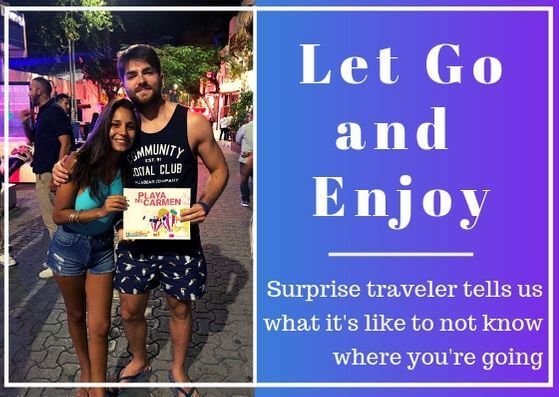 Let Go and Enjoy: Surprise traveler tells us what it’s like to not know ...